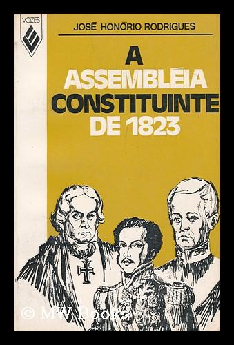 A Assembleia Constituinte De 1823 / Jose Honorio Rodrigues by Rodrigues ...