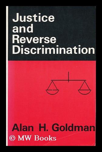 Justice and Reverse Discrimination / Alan H. Goldman by Goldman, Alan H ...