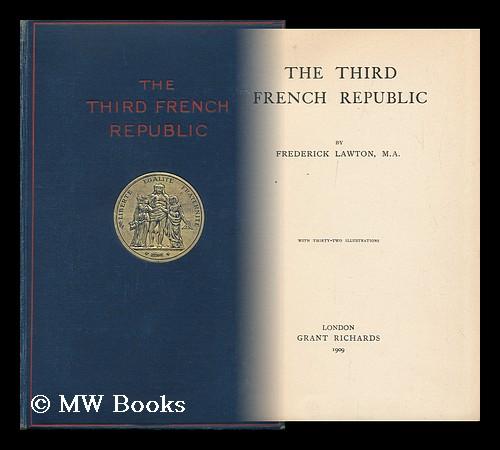 The Third French Republic by Lawton, Frederick: (1909) First Edition ...