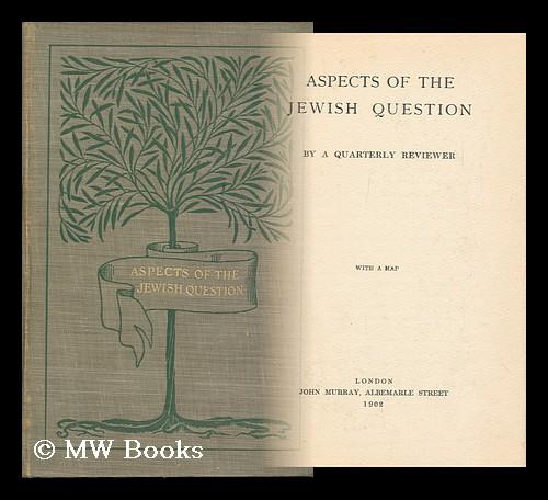 Aspects of the Jewish Question / by a Quarterly Reviewer [I. E. Laurie ...