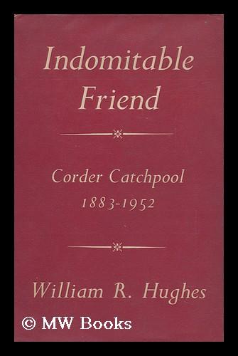 Indomitable Friend : , the Life of Corder Catchpool, 1883-1952 by ...