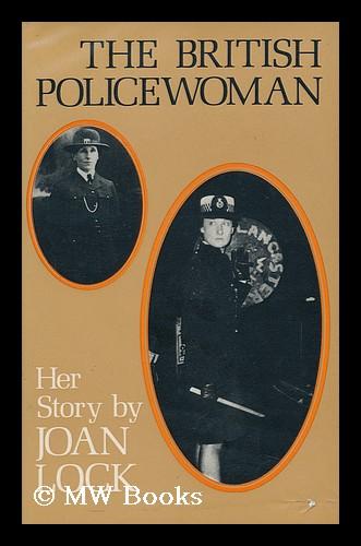 The British Policewoman : Her Story / by Joan Lock by Lock, Joan: (1979 ...