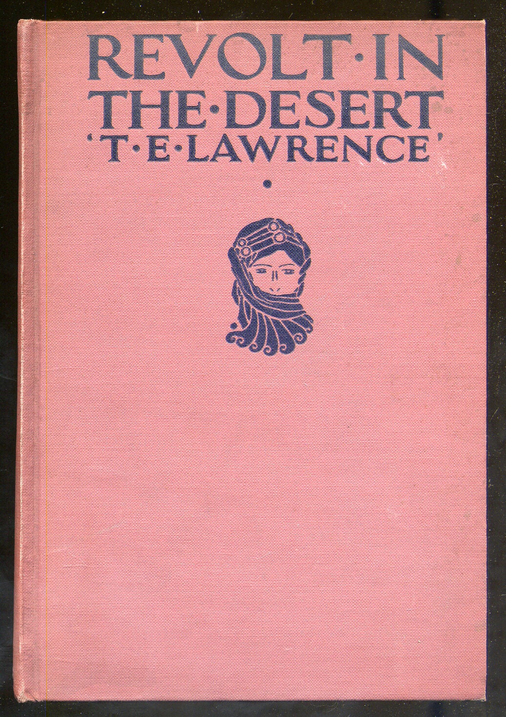 Revolt In The Desert by LAWRENCE, T.E.: Very Good Hardcover (1927 ...