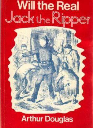 WILL THE REAL JACK THE RIPPER by Douglas (Arthur): Fine Softcover ...