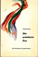 Die pointierte Eva - Eine Hommage mit Augenzwinkern von Holst Friedrich ...