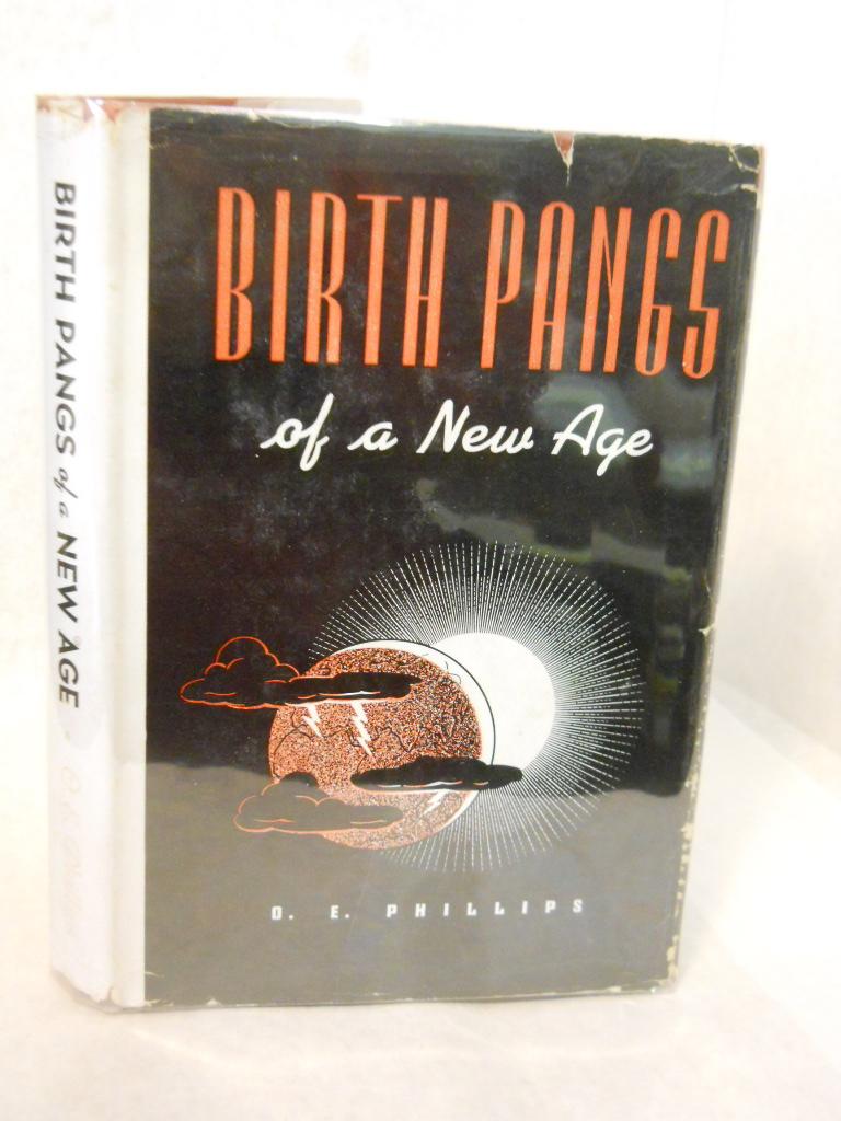 Birth Pangs of a New Age by Phillips, Rev. O.E.: Near Fine Hardcover ...