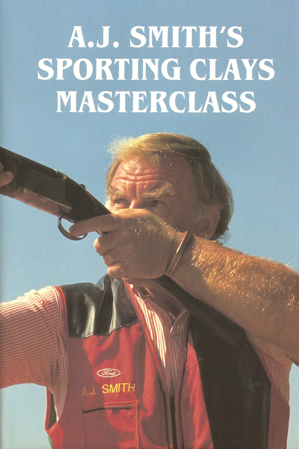 A.J. SMITH'S SPORTING CLAYS MASTERCLASS. By A.J. Smith and Tony Hoare ...