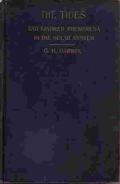 The Tides and Kindred Phenomena in the Solar System. by Darwin, George ...
