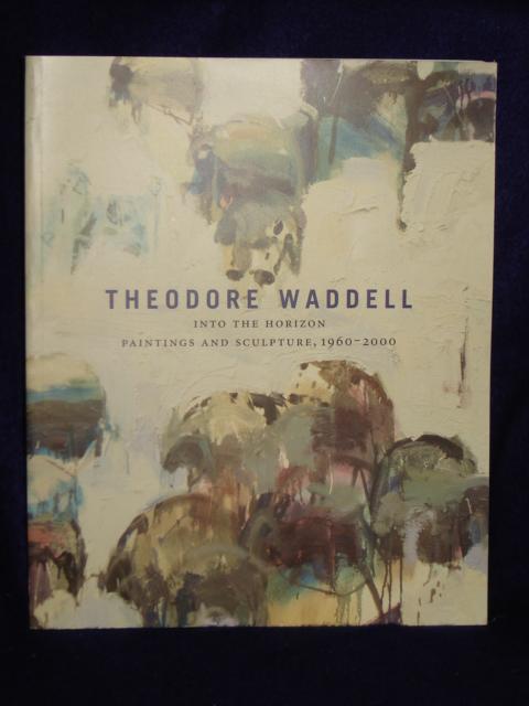 Theodore Waddell: Into the Horizon, Paintings and Sculpture, 1960-2000 ...