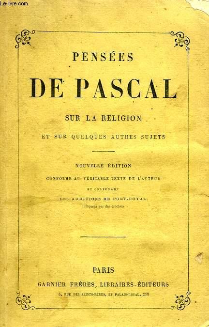 PENSEES DE PASCAL SUR LA RELIGION ET SUR QUELQUES AUTRES SUJETS by ...