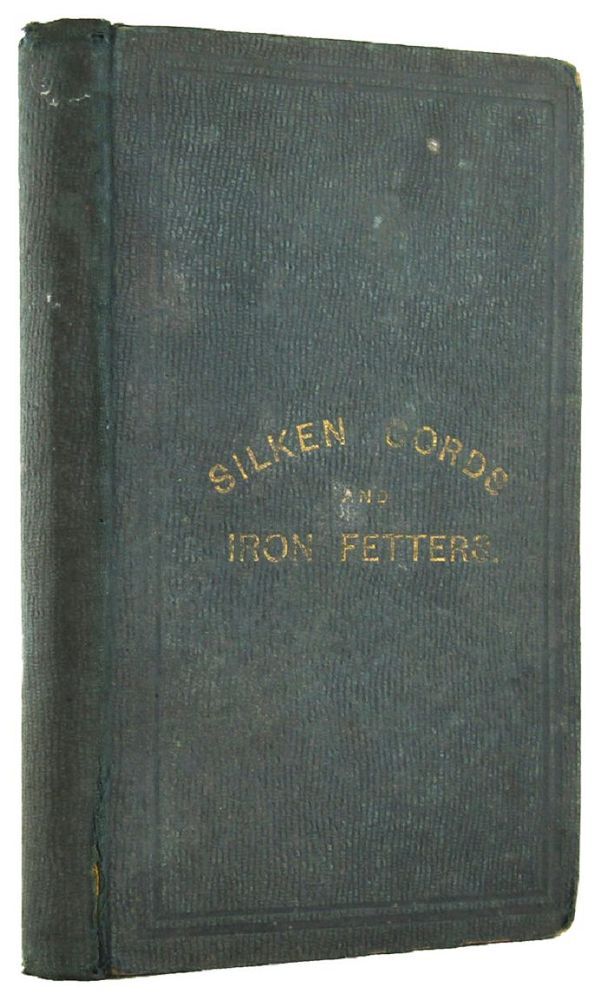 SILKEN CORDS AND IRON FETTERS by Franc, Maud Jeanne [Pseudonym ...