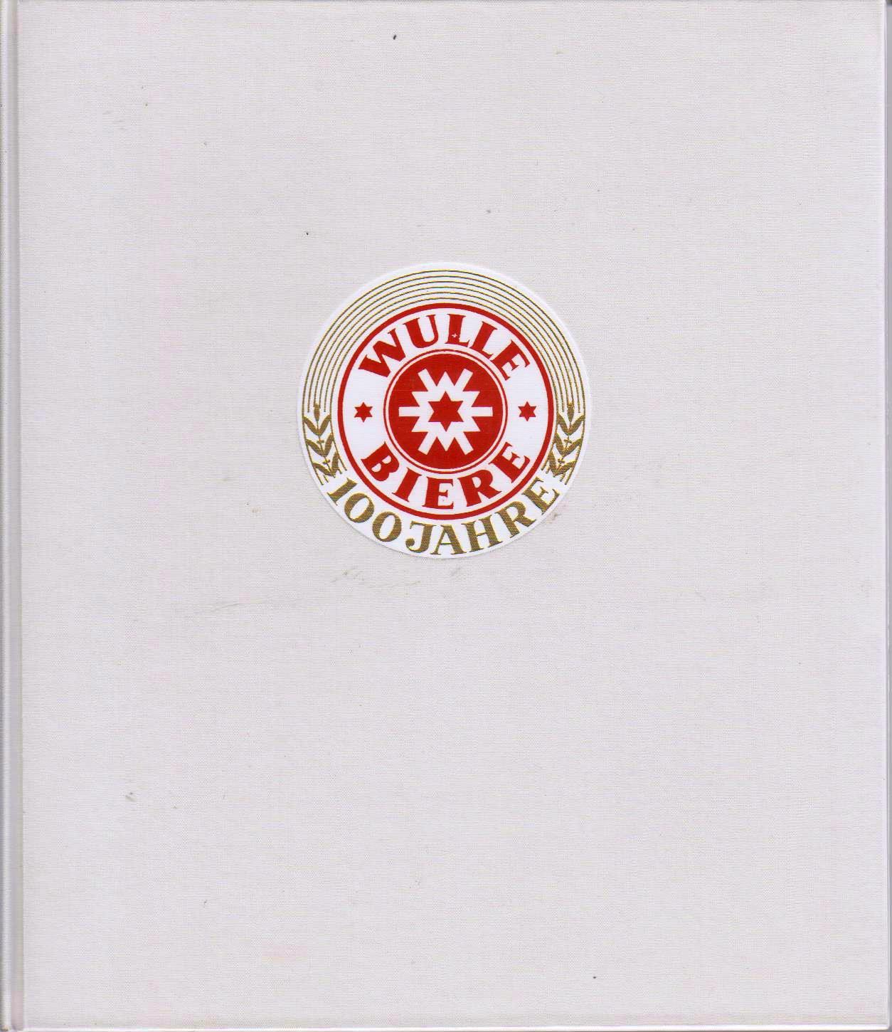 100 Jahre Wulle Bier von Will, Helmut und Kurt Schöllkopf:: Hardcover ...