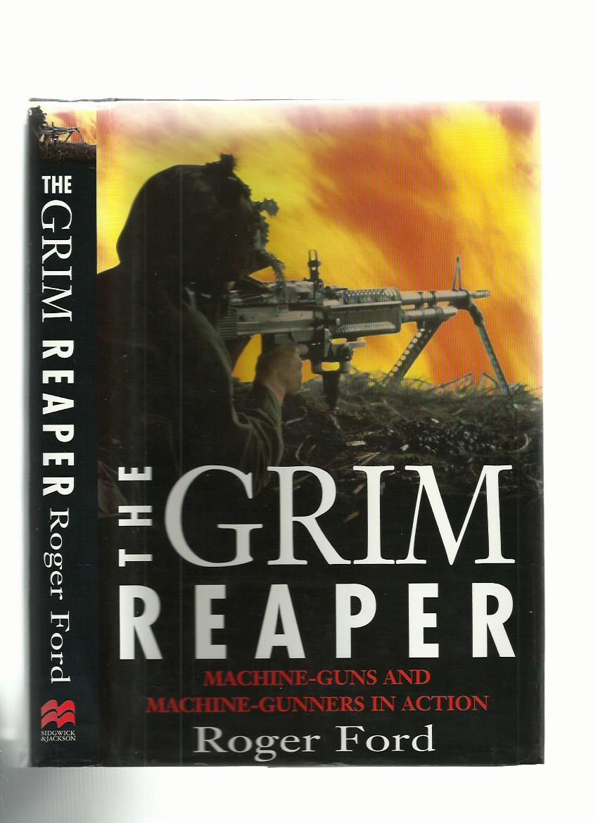 The Grim Reaper: The Machine-Gun and Machine-Gunners by Ford, Roger ...