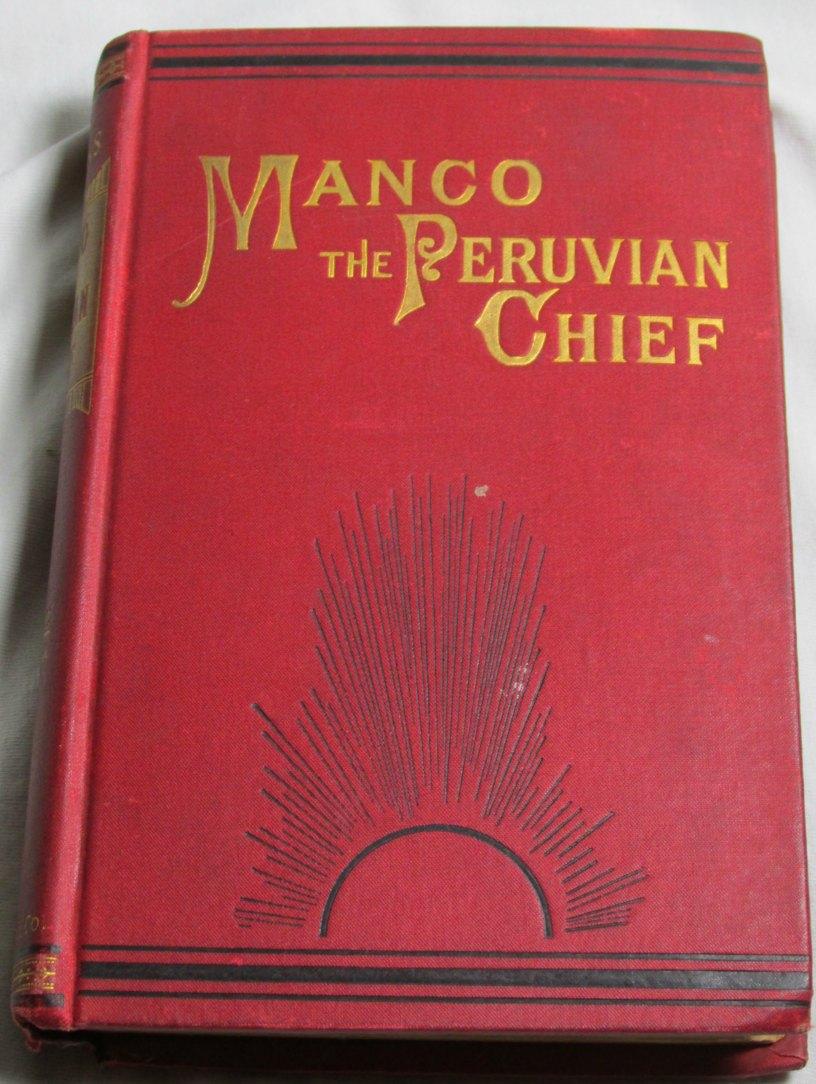 Manco: The Peruvian Chief: Or an englishman's Adventures in hte country ...
