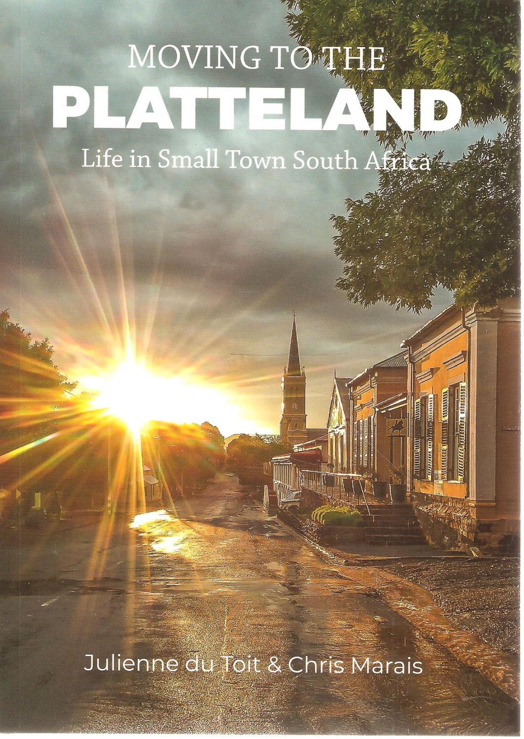 Moving to the Platteland - Life in Small Town South Africa by Julienne ...