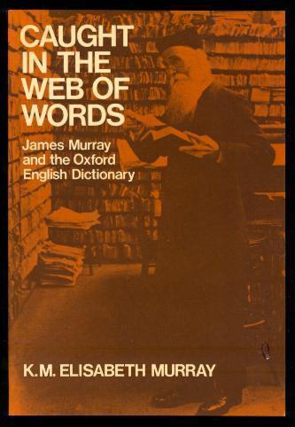 CAUGHT IN THE WEB OF WORDS - James Murray and the Oxford English ...