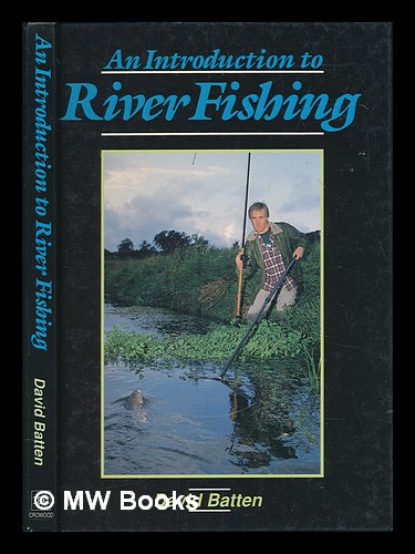 An introduction to river fishing / David Batten by Batten, Dave: (1990 ...