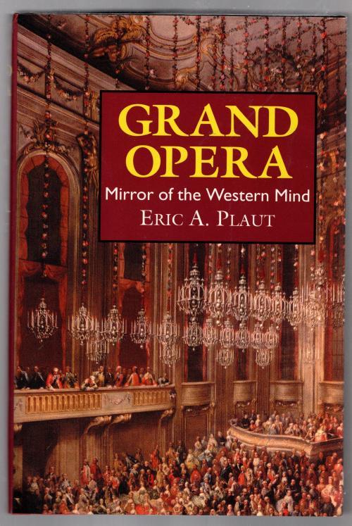 Grand Opera: Mirror of the Western Mind (First Edition) par Plaut, Eric ...