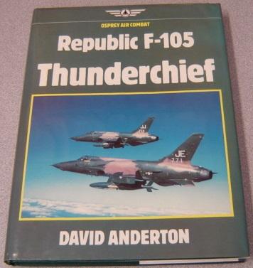 Republic F-105 Thunderchief (Osprey Air Combat) by Anderton, David A ...