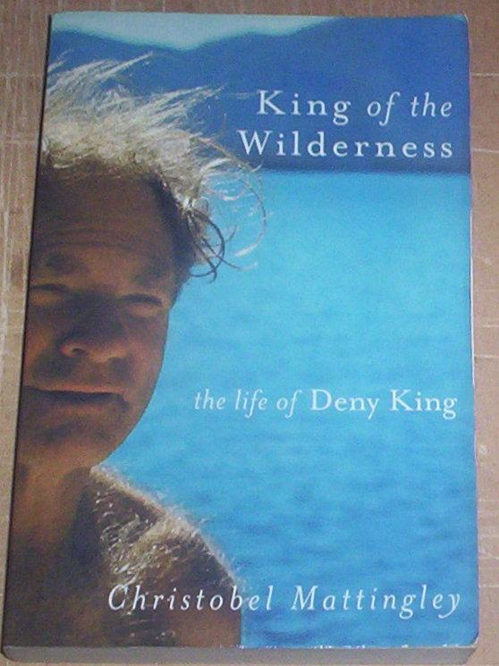 King of the Wilderness. The life of Deny King. by Mattingley ...