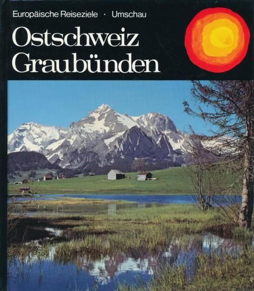 Europäische Reiseziele: Ostschweiz, Graubünden. von STREIT, CONRAD ...
