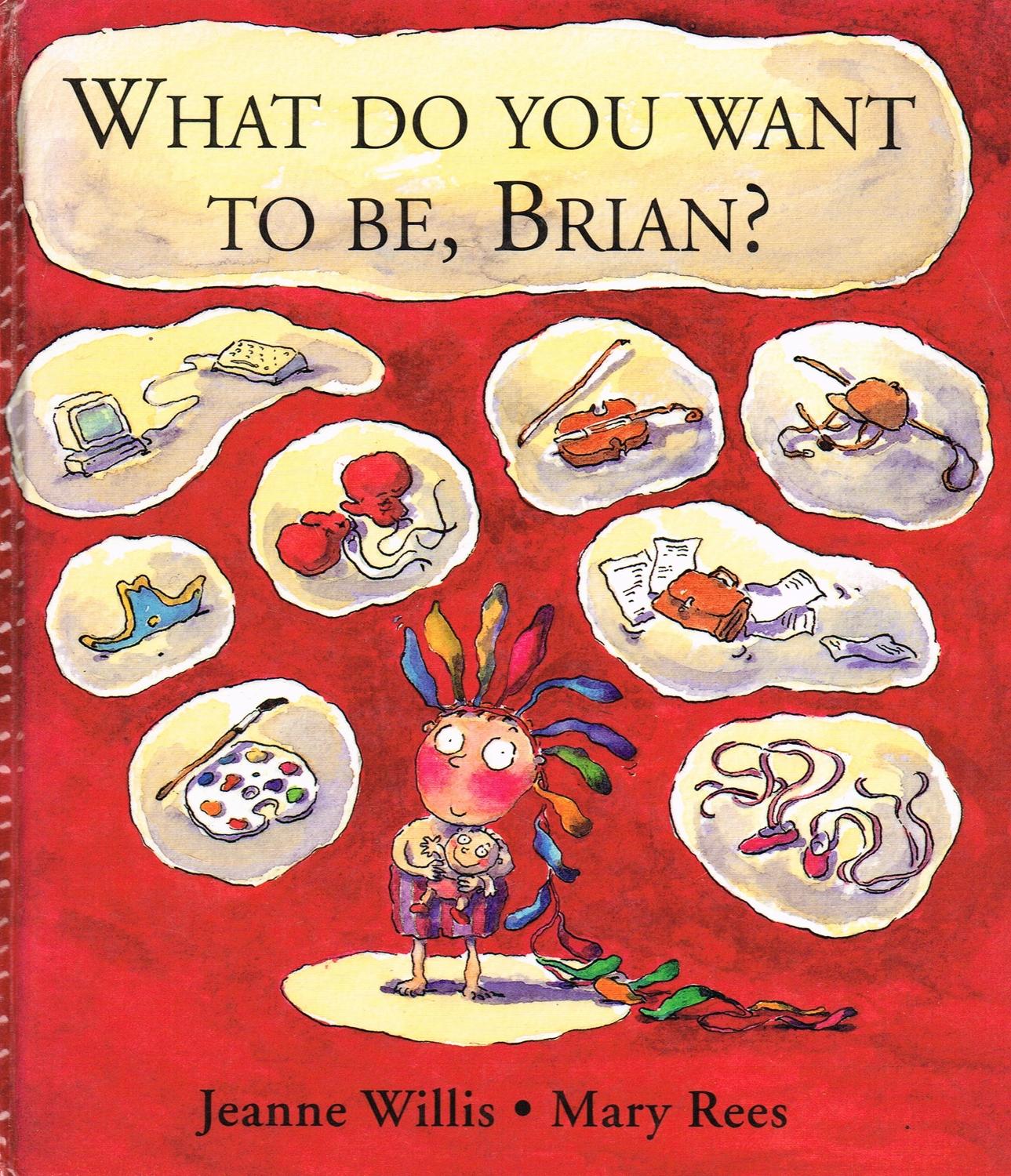 What Do You Want To Be, Brian? : by Jeanne Willis ; ( Illustrator ...