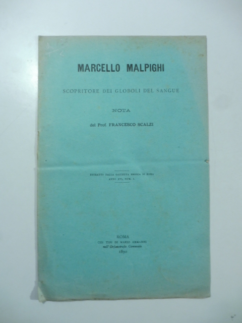 Marcello Malpighi scopritore dei globoli del sangue. Nota par Francesco ... Marcello Malpighi scopritore dei globoli del sangue. Nota par Francesco ...
