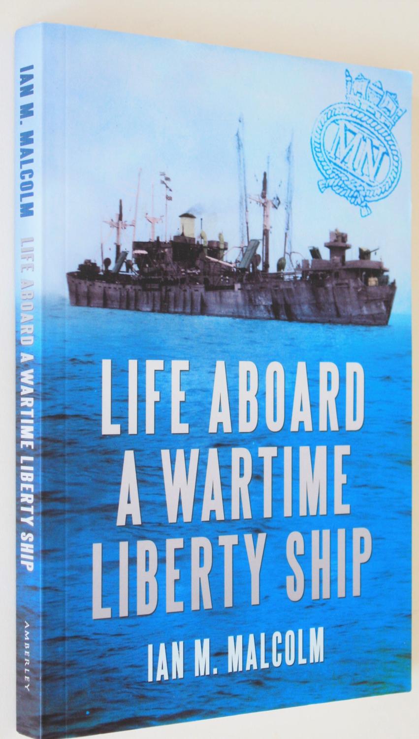 Life Aboard A Wartime Liberty Ship by Ian Malcolm: Near Fine Soft cover ...