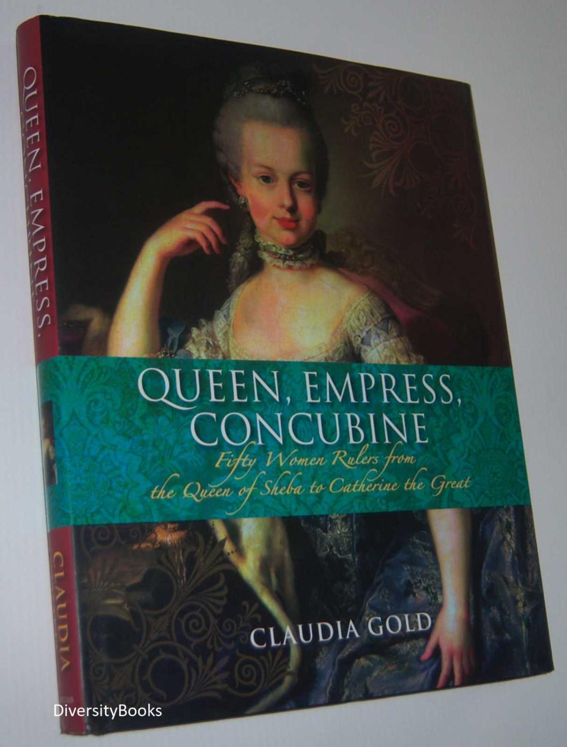 QUEEN, EMPRESS, CONCUBINE: Fifty Women Rulers from the Queen of Sheba ...