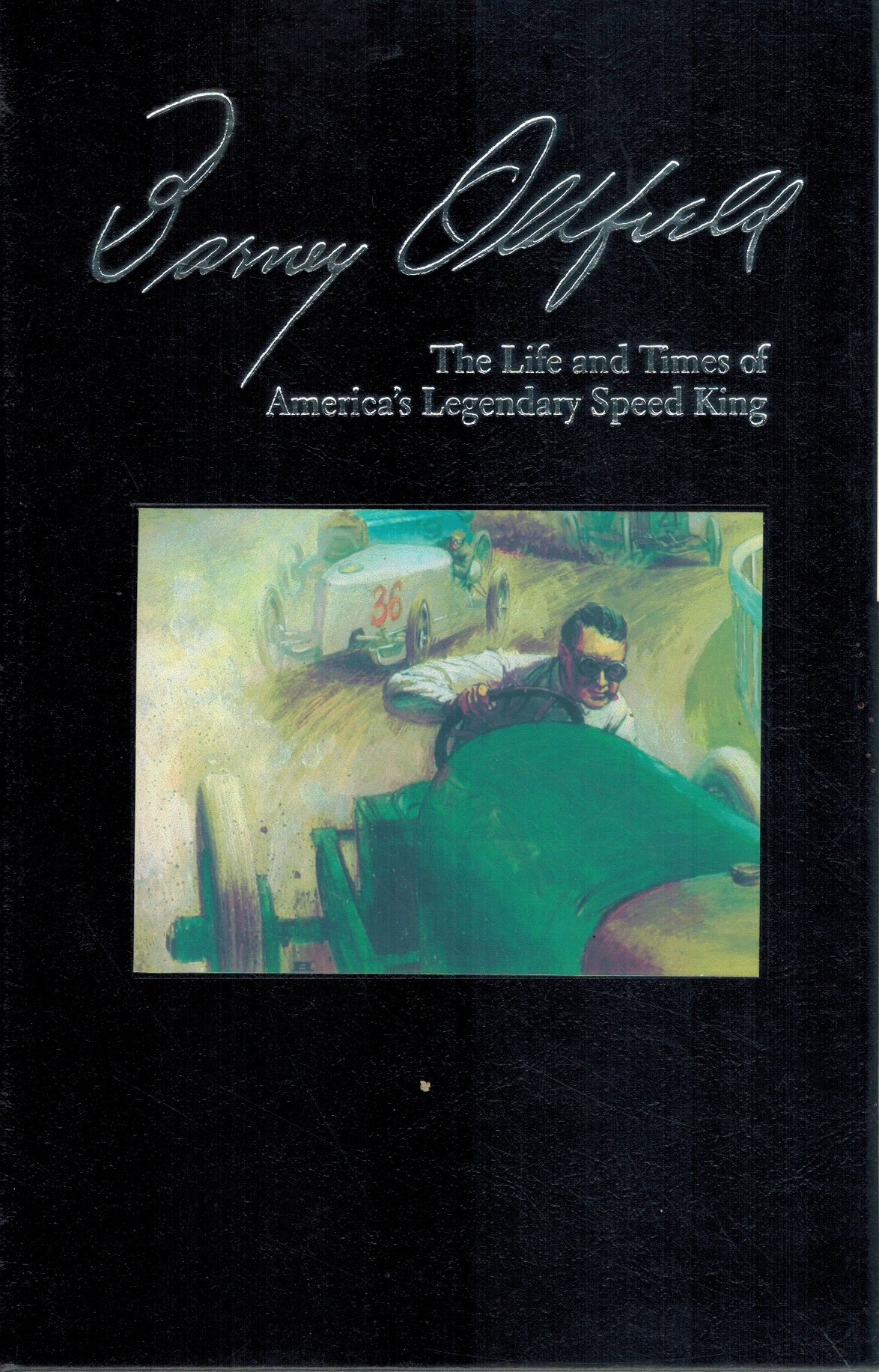 Barney Oldfield The Life and Times of America's Legendary Speed King by ...