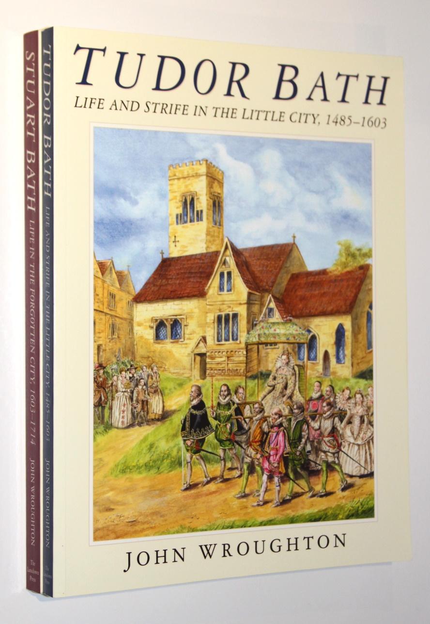 Tudor Bath: Life and Strife in the Little City, 1485 - 1603; [together ...