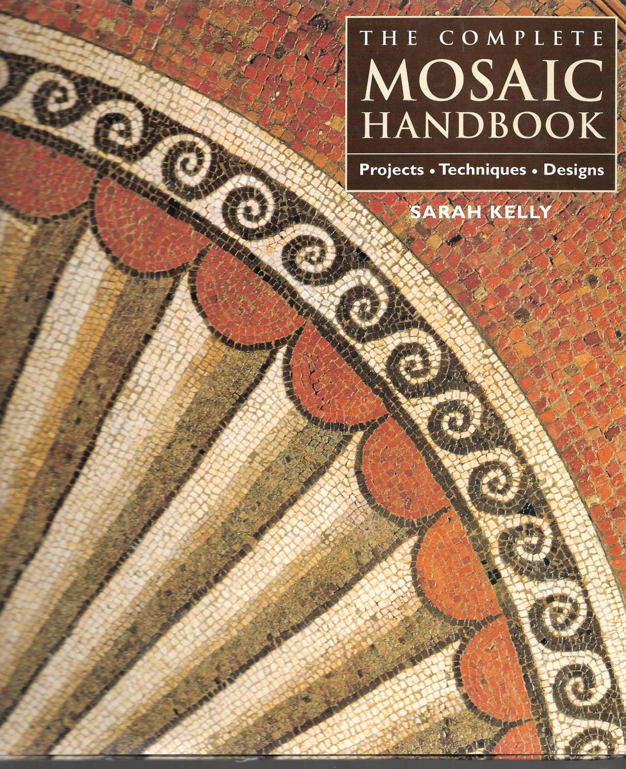 The Complete Mosaic Handbook: Projects, Techniques, Designs by Sarah ...