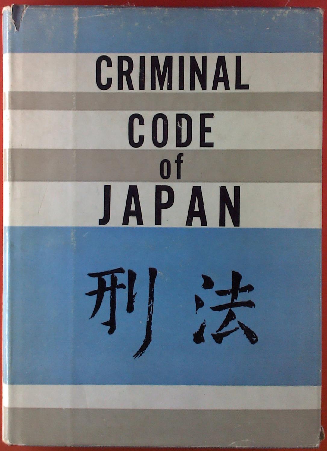 The Criminal Code of Japan. As Amended in 1954 and The Minor Offenses ...