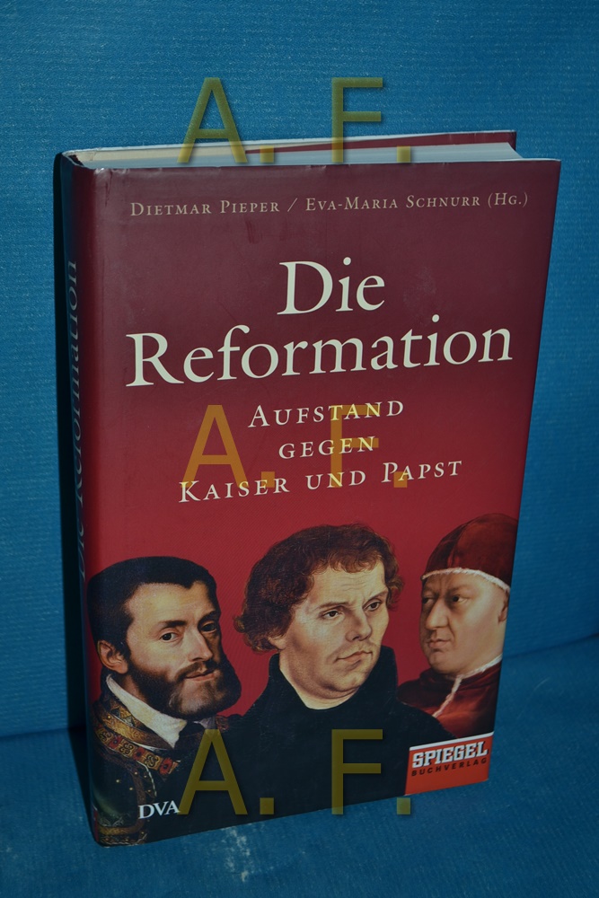 Die Reformation : Aufstand gegen Kaiser und Papst. Dietmar Pieper und ...