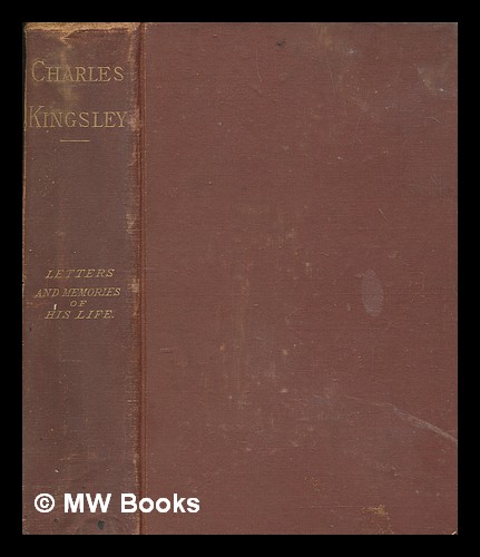Charles Kingsley his letters and memories of his life by Kingsley ...