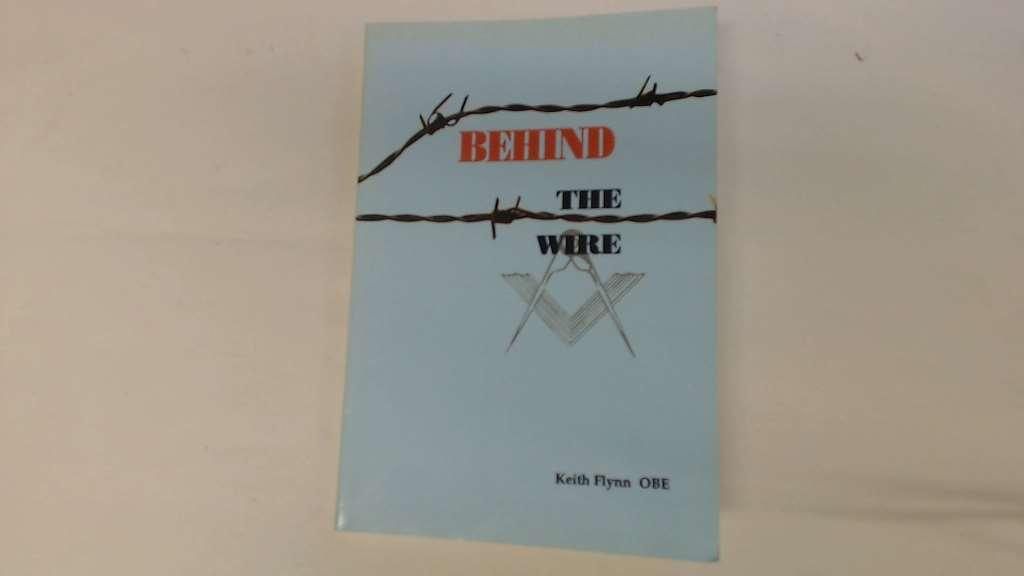 Behind the Wire: Masonic Activity By Prisoners of War by Flynn, Keith ...