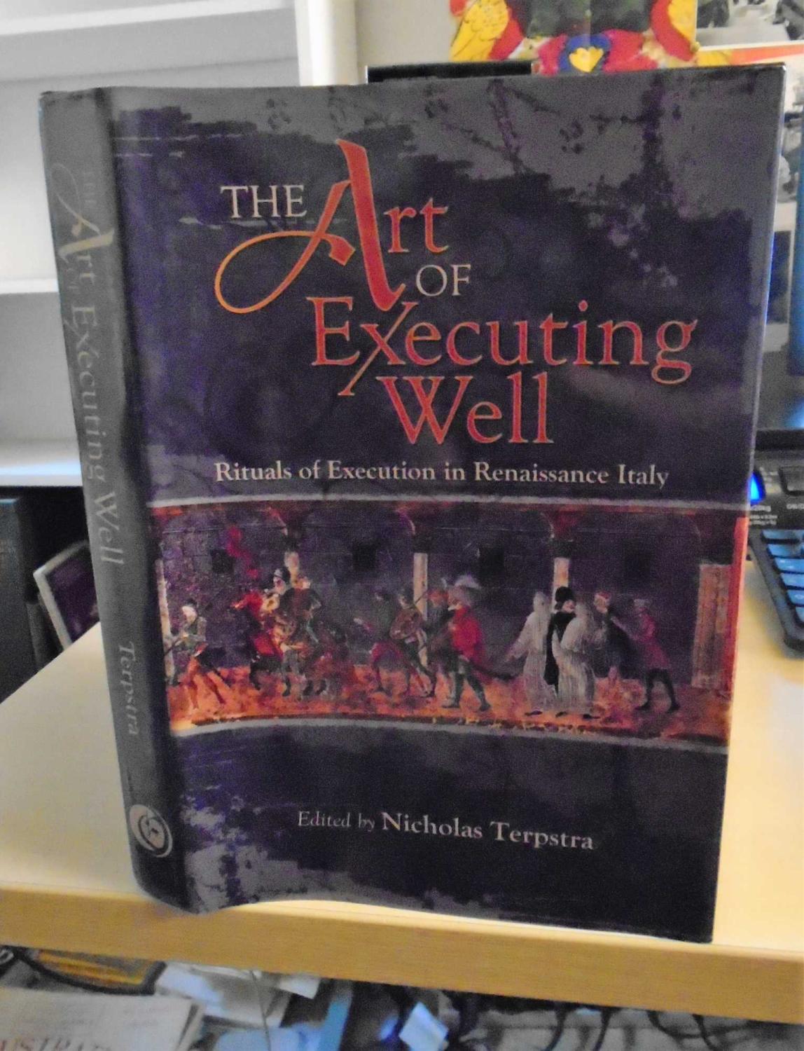 The Art of Executing Well. Rituals of Execution in Renaissance Italy by Terpstra (ed.), Nicholas ...
