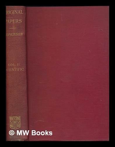 Original papers / by John Hopkinson. Vol. 2, Scientific papers / edited ... Original papers / by John Hopkinson. Vol. 2, Scientific papers / edited ...