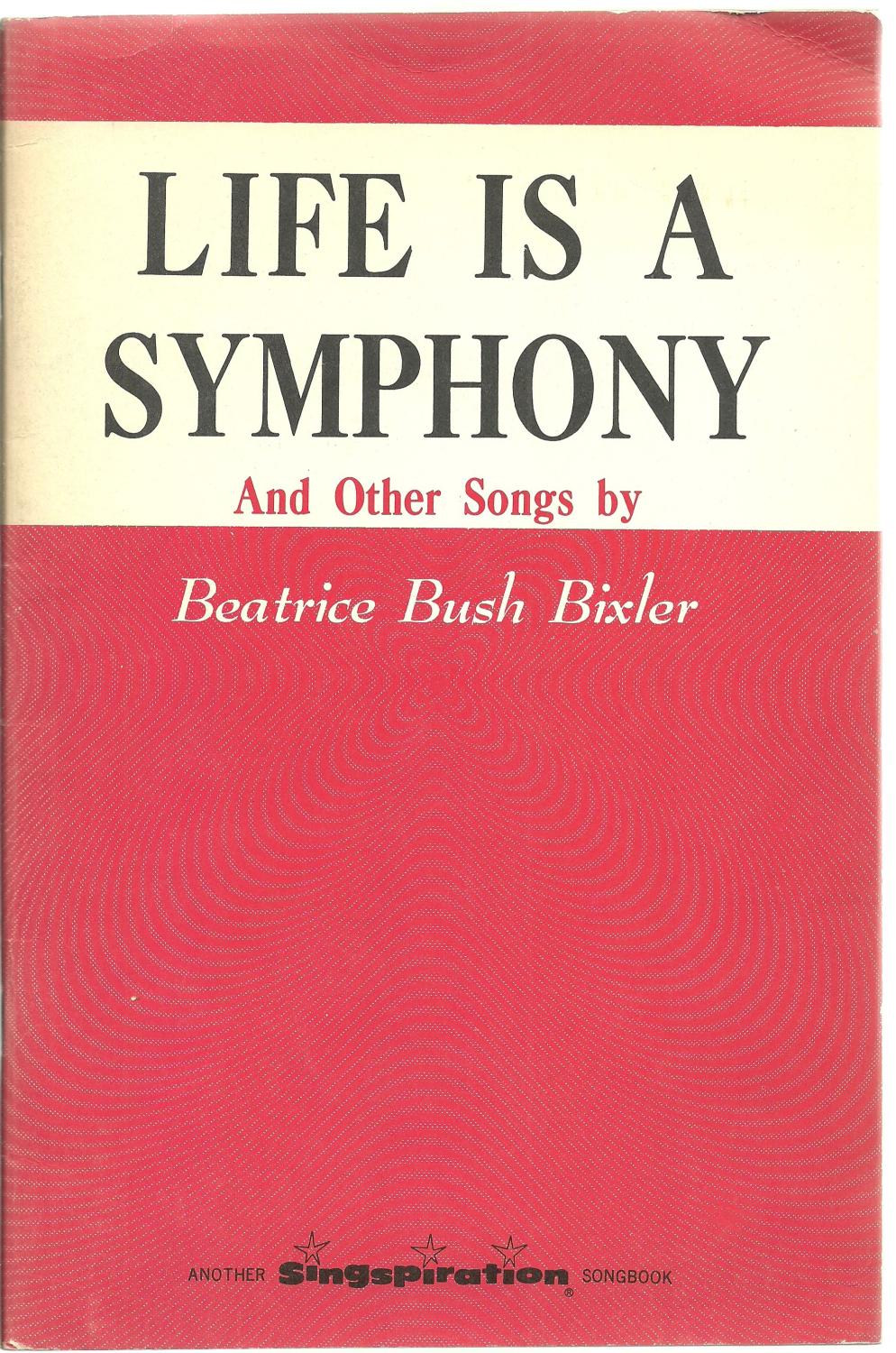 Life Is A Symphony And Other Songs by Beatrice Bush Bixler: Very Good ...