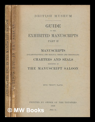 British Museum guide to the exhibited manuscripts. Pt. 1 & Pt. 2 by ...