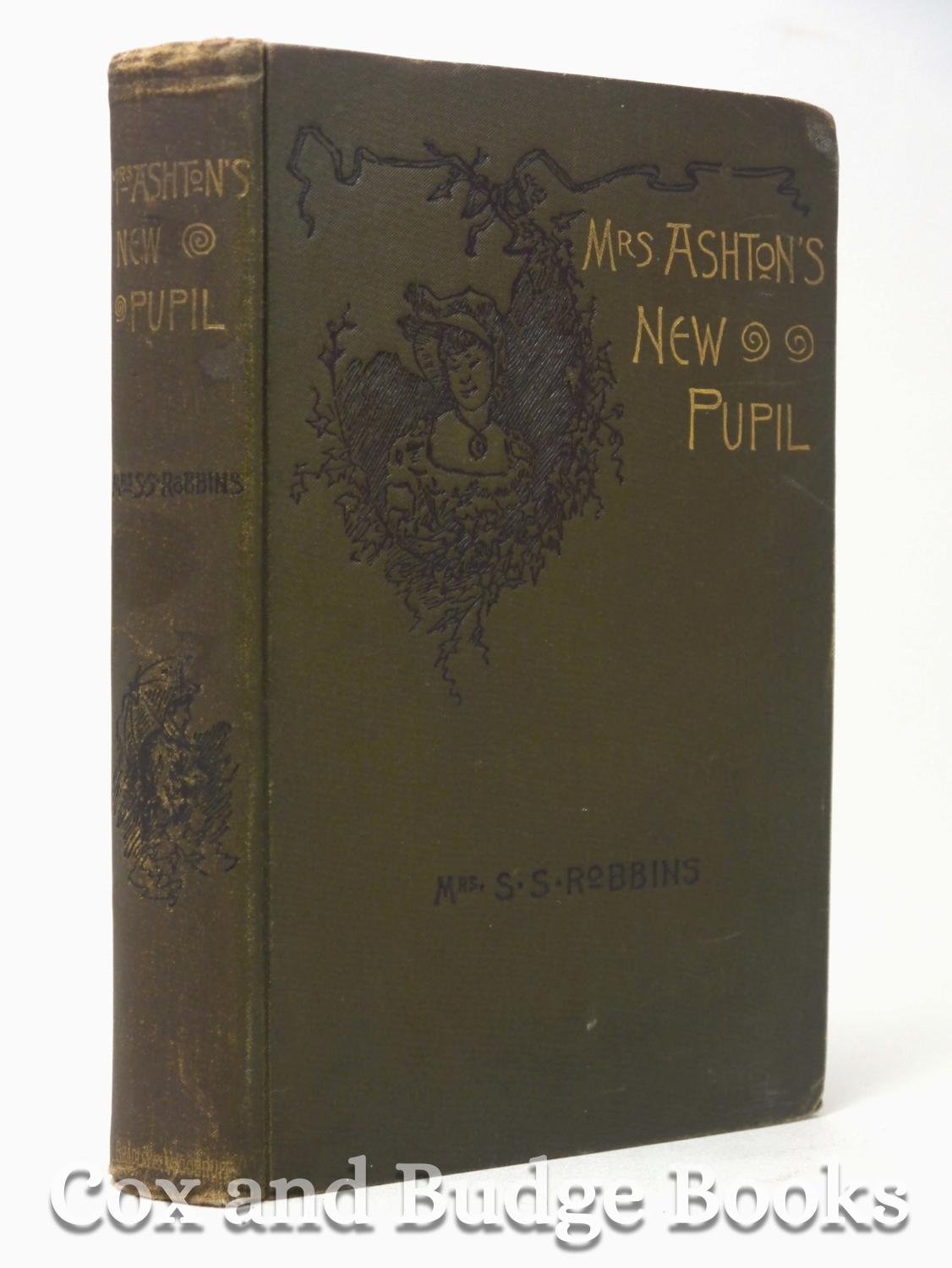 Mrs Ashton's New Pupil by Mrs S S Robbins (Sarah Stuart Robbins): Good ...