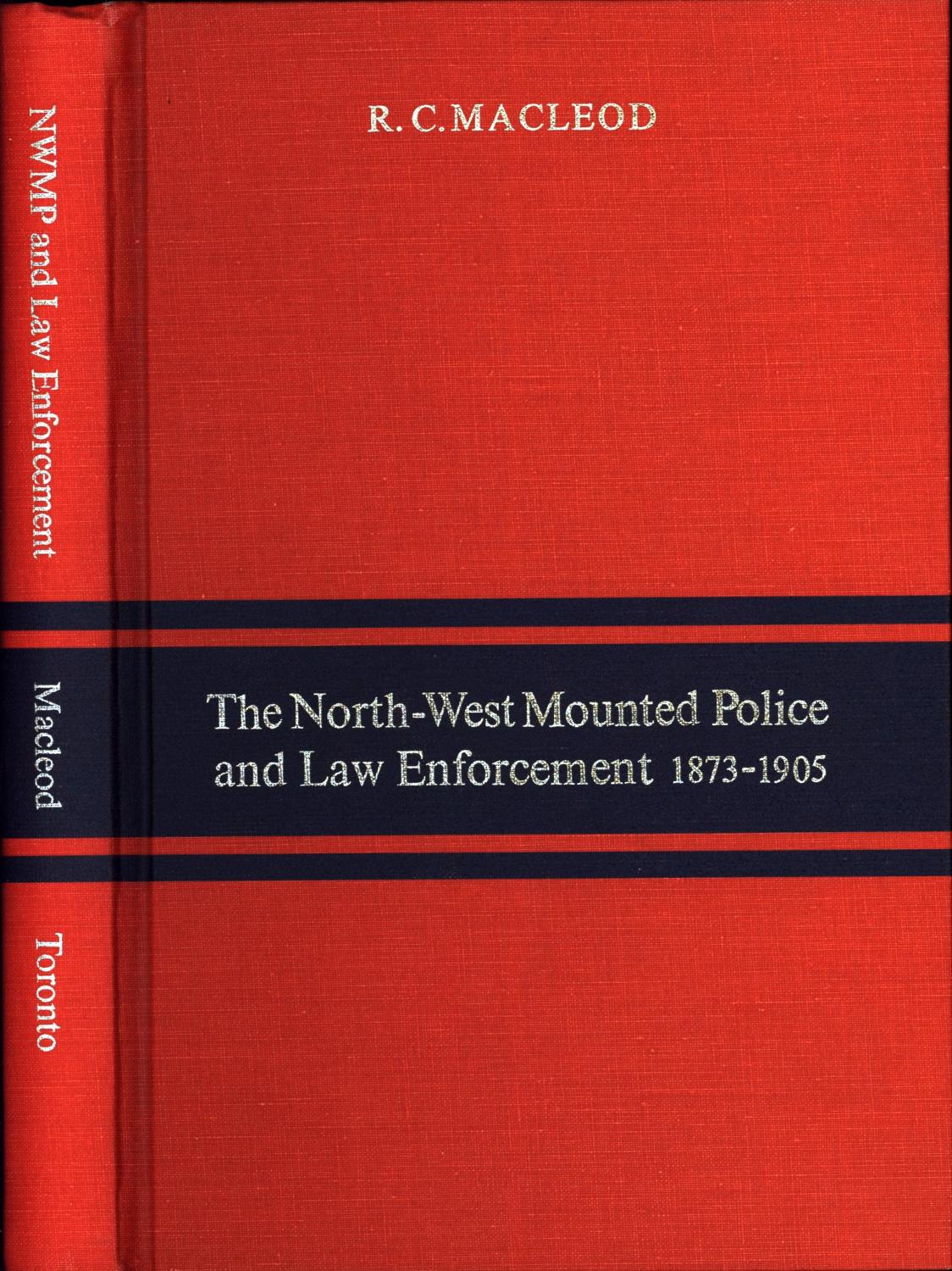 The North-West Mounted Police and Law Enforcement 1873-1905 by R. C ...