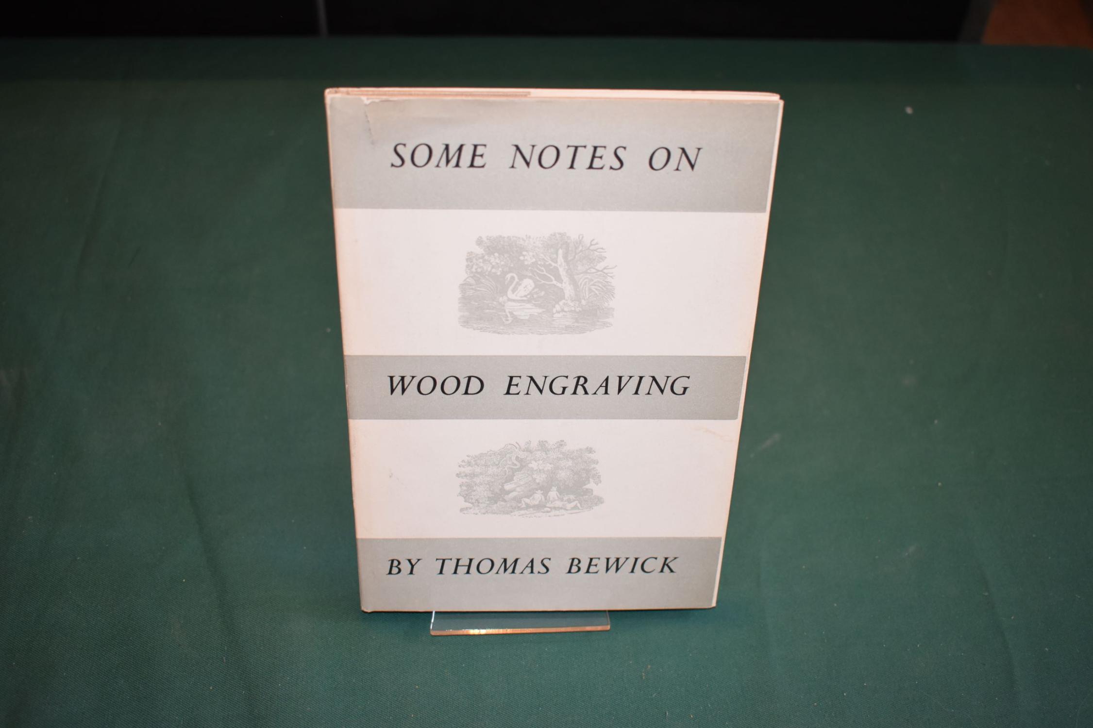 Some Notes on Wood Engraving by Thomas Bewick, selected from his ...