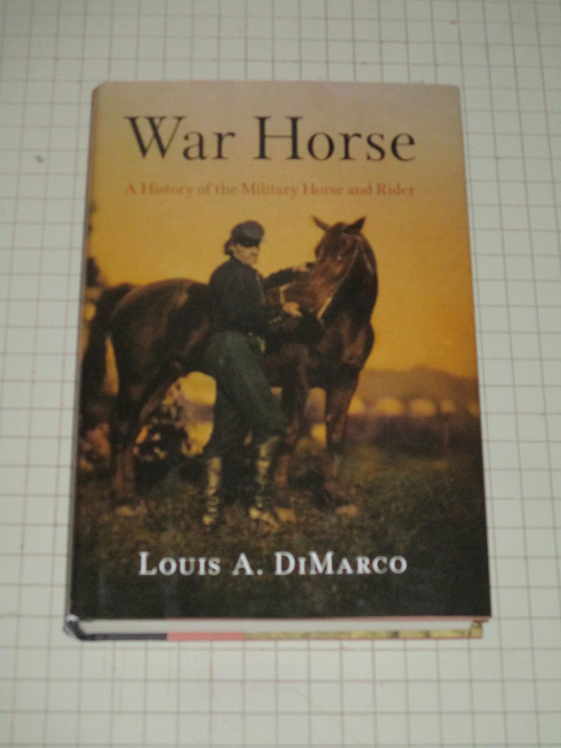 War Horse: A History of the Military Horse and Rider by Louis A ...