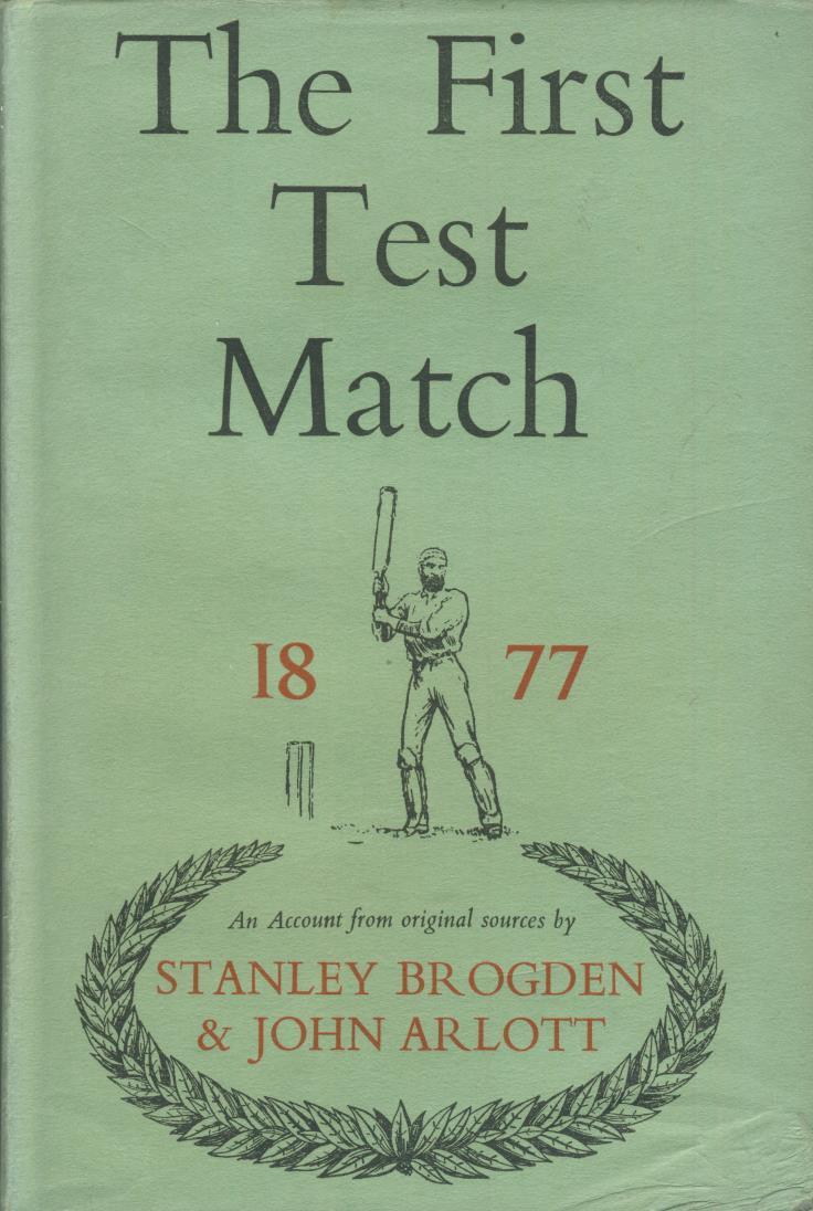 THE FIRST TEST MATCH: ENGLAND V AUSTRALIA 1877 de John ARLOTT & Stanley ...