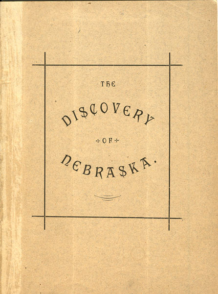 THE DISCOVERY OF NEBRASKA. READ BEFORE THE NEBRASKA HISTORICAL SOCIETY ...