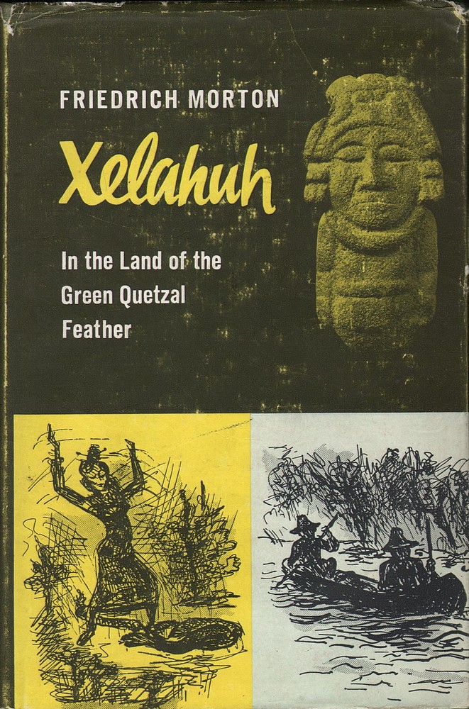 Xelahuh: In the Land of the Green Quetzal Feather by Morton, Frederick ...