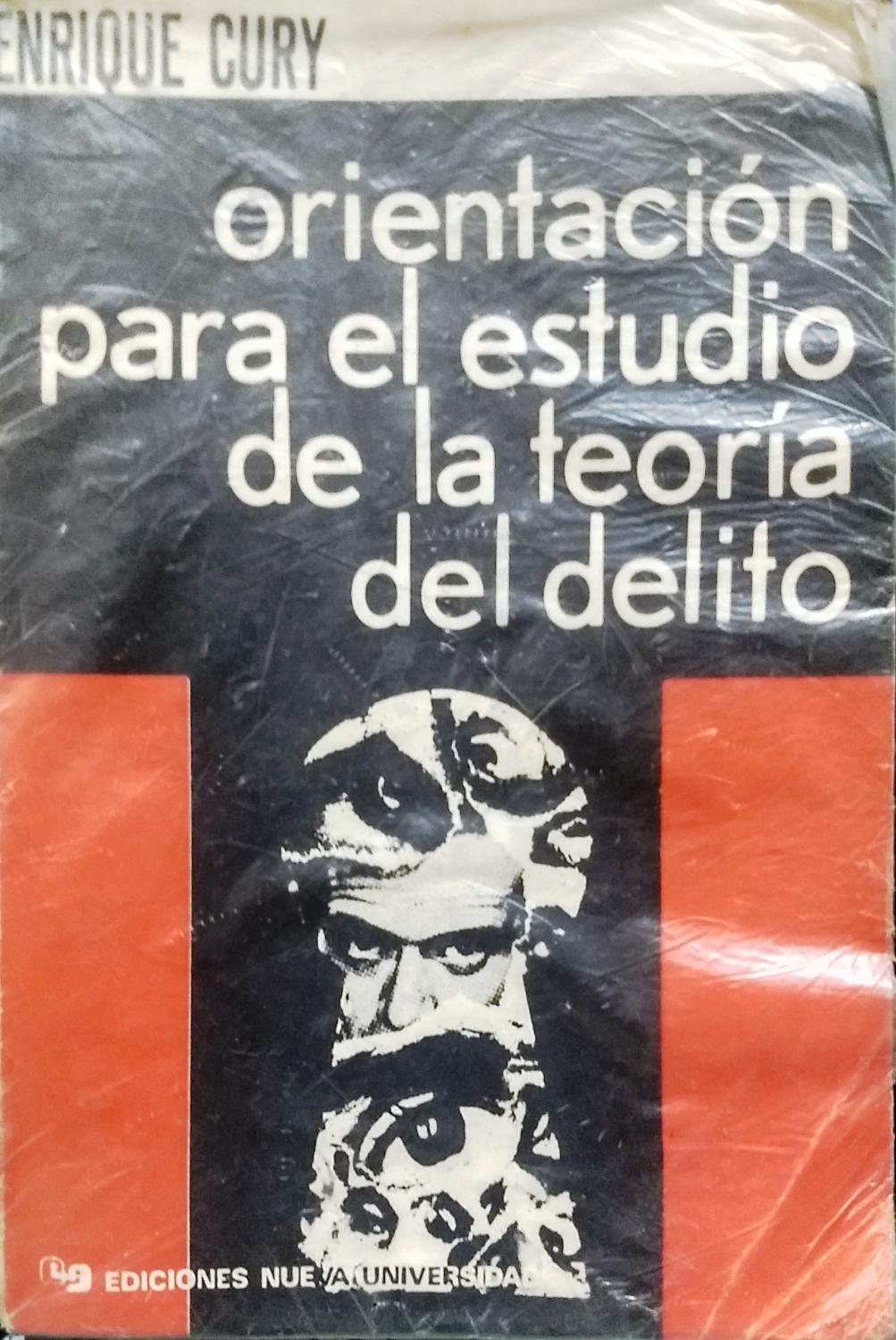 Orientación para el estudio de la teoría del delito by Cury, Enrique ...
