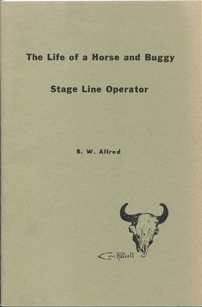 THE LIFE OF A HORSE AND BUGGY STATE LINE OPERATOR. by ALLRED, B.W ...
