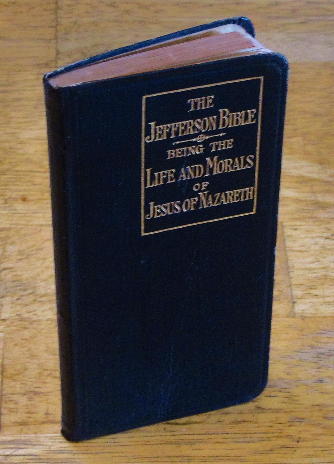 The Jefferson Bible - Being The Life and Morals of Jesus of Nazareth by ...